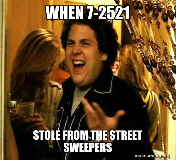 When 7-2521 stole from the street sweepers - Seth from Superbad Meme ...