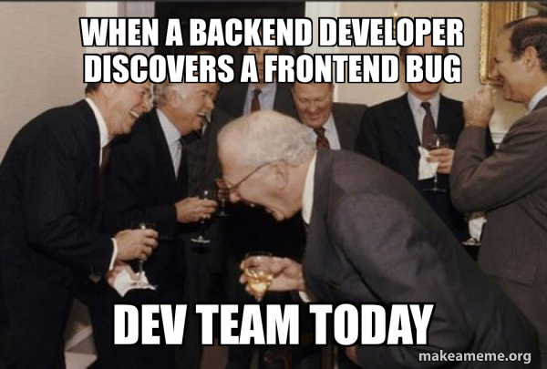 When A Backend Developer Discovers A Frontend Bug Dev Team Today