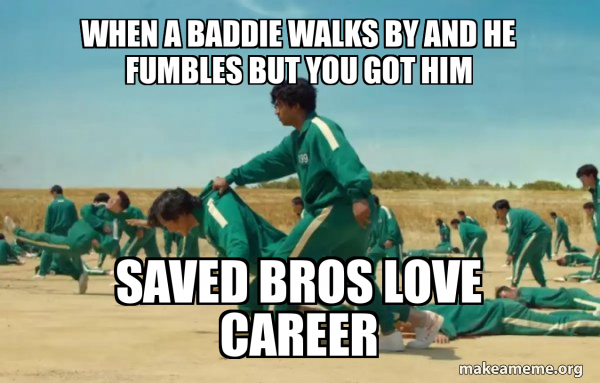 when a baddie walks by and he fumbles but you got him Saved bros love ...