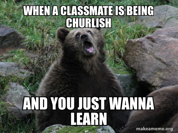 When a classmate is being churlish and you just wanna learn - Sarcastic ...
