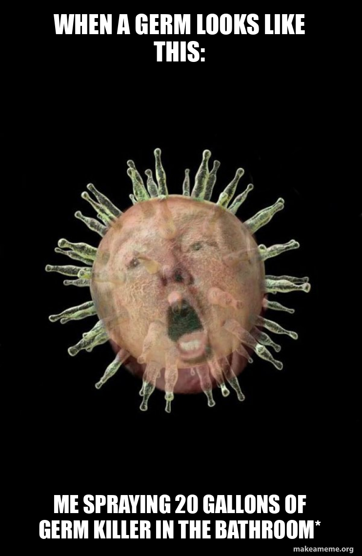 When a germ looks like this: Me spraying 20 gallons of germ killer in ...