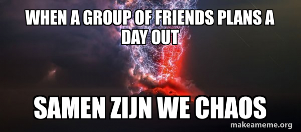 When a group of friends plans a day out Samen zijn we chaos - The Gods ...