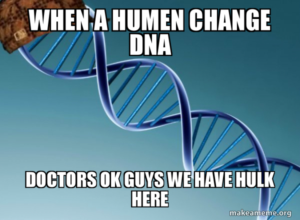 when a humen change dna doctors ok guys we have hulk here - Scumbag ...