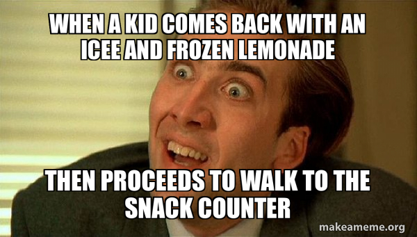 When a kid comes back with an icee and frozen lemonade Then proceeds to ...