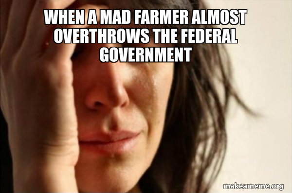 When a mad farmer almost overthrows the federal government - First ...