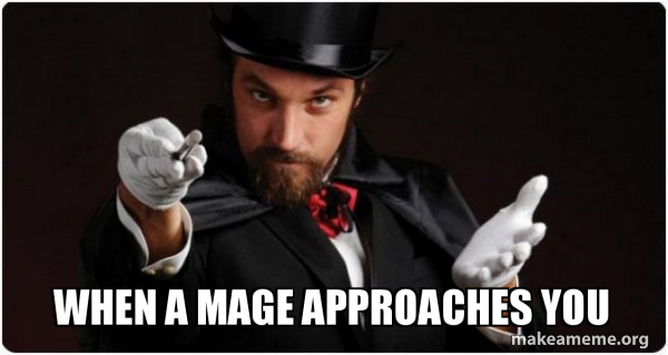 When a mage approaches you - Magician (for my next trick) Meme Generator