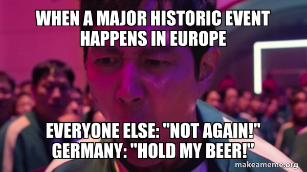 When a major historic event happens in Europe Everyone else: "Not again ...