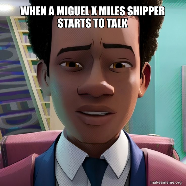 When a miguel x miles shipper starts to talk Meme Generator
