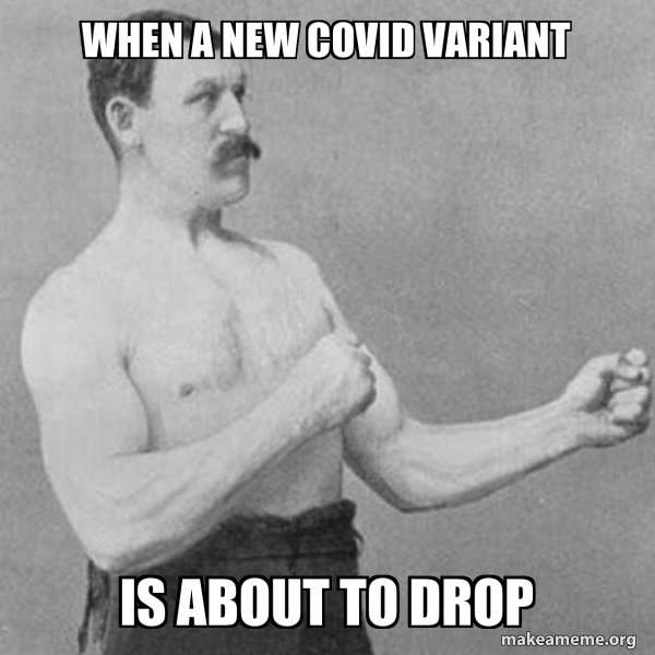 WHEN A NEW COVID VARIANT IS ABOUT TO DROP - Overly Manly Man Meme Generator