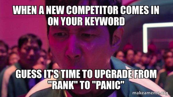 When a new competitor comes in on your keyword Guess it's time to ...