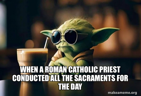 When a roman catholic priest conducted all the sacraments for the day ...