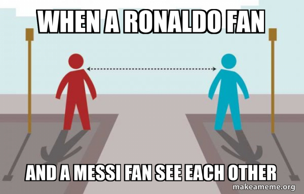 When a ronaldo fan And a messi fan see each other - Coronavirus Social ...