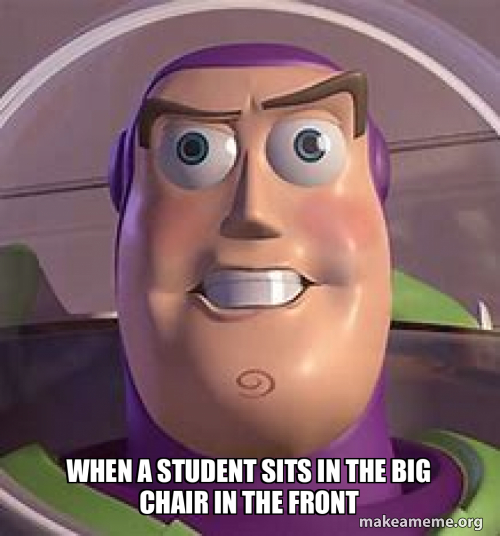 when a student sits in the big chair in the front Meme Generator