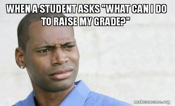 when-a-student-asks-what-can-i-do-to-raise-my-grade-confused-black