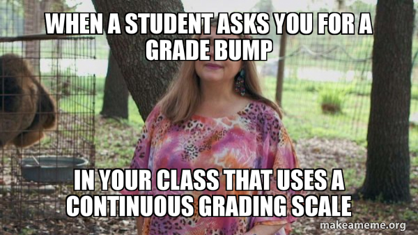 When a student asks you for a grade bump in your class that uses a ...