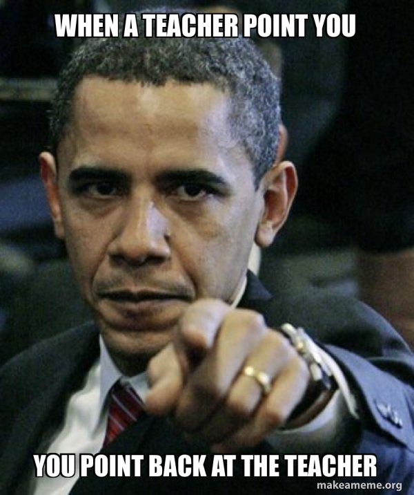 when a teacher point you you point back at the teacher - Angry Obama ...