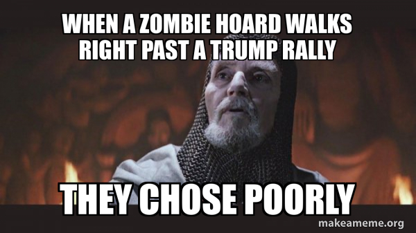 When a Zombie hoard walks right past a trump rally They chose Poorly ...