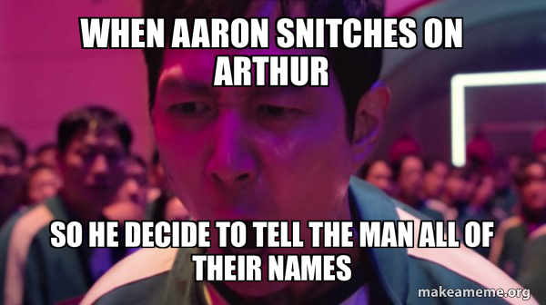 When aaron snitches on arthur so HE decide to tell the man all of their ...