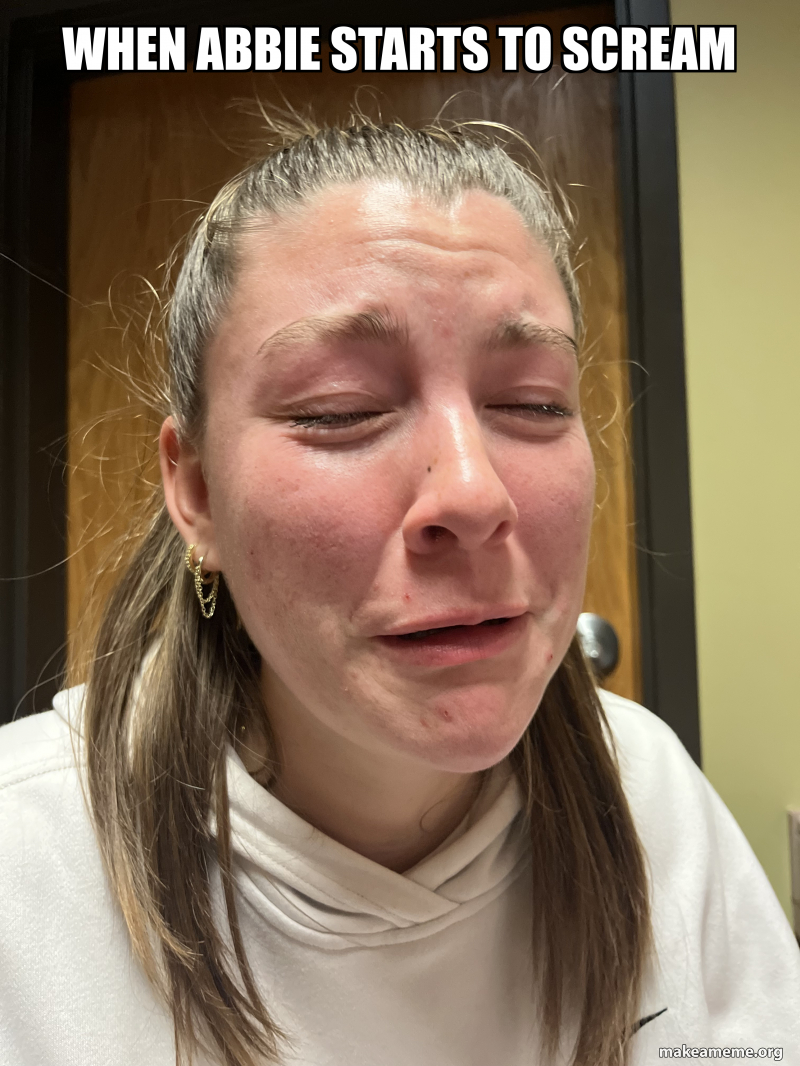 When abbie starts to scream Meme Generator