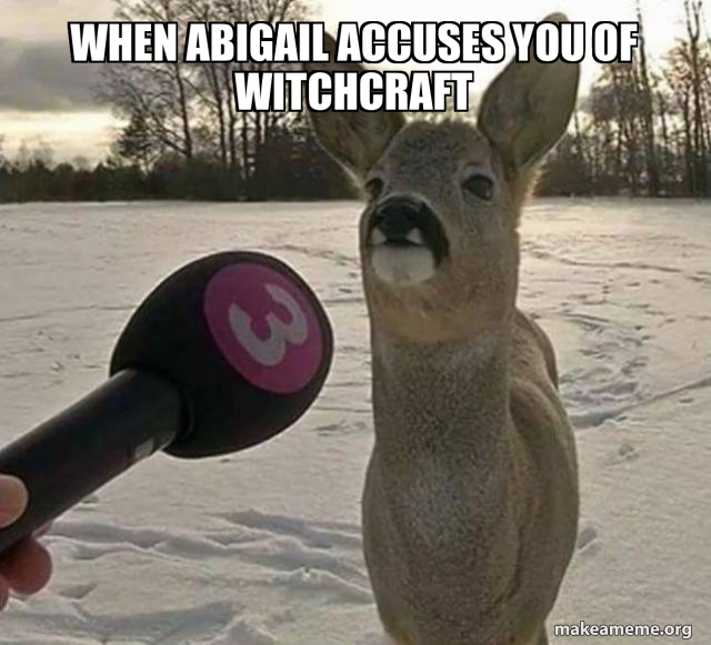 When Abigail accuses you of witchcraft Meme Generator