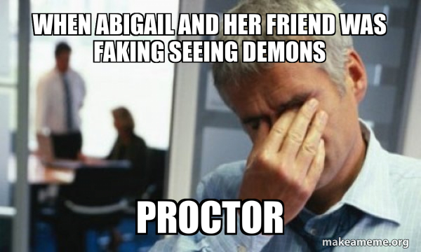when abigail and her friend was faking seeing demons proctor - Male ...