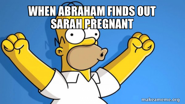 When Abraham finds out Sarah pregnant - Happy Homer Meme Generator
