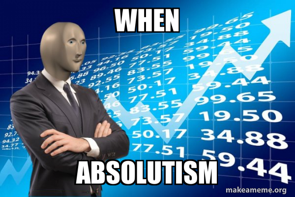 when absolutism - Stonks Only Go Up Meme Generator