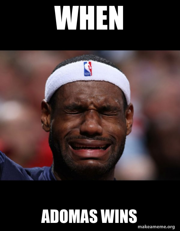 When Adomas wins - Lebron Crying Meme Generator