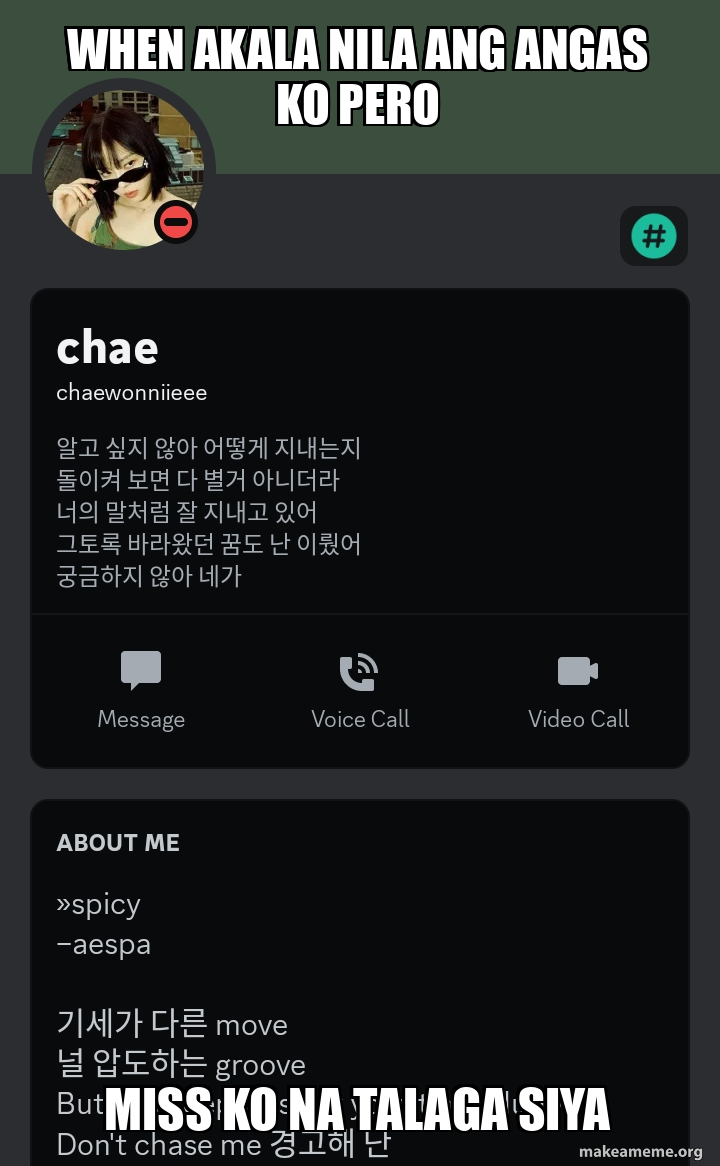 When Akala nila ang angas ko pero Miss ko na talaga siya Meme Generator
