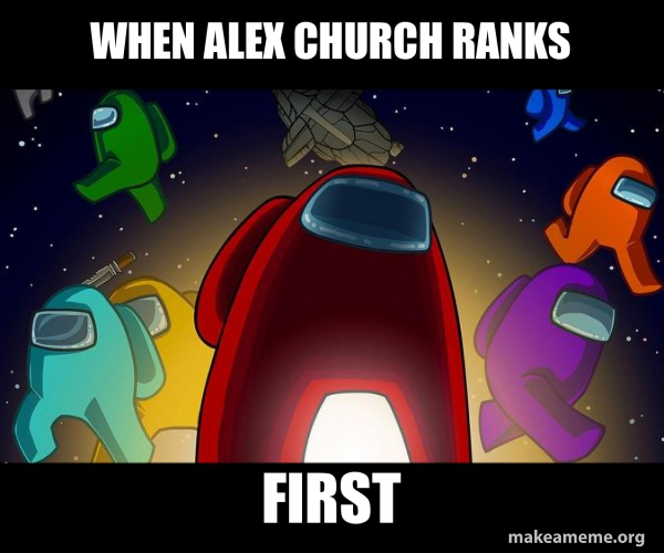 when alex church ranks first - Among Us Meme Generator
