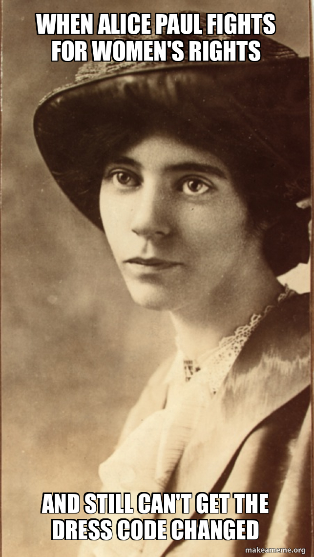 When Alice Paul fights for women's rights And still can't get the dress ...