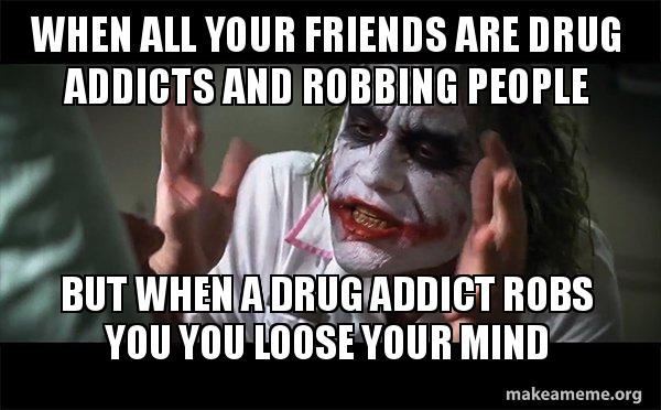 Drug Addicts Memes The Top 10 Most Hilarious And Relatable Recovery
