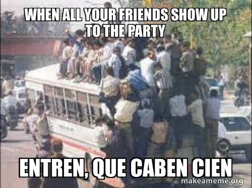 When all your friends show up to the party Entren, que caben cien Meme ...