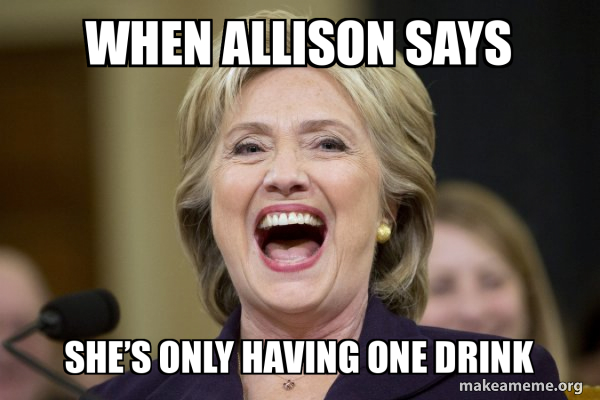 When Allison says She’s only having one drink - Hillary Clinton Laughs ...