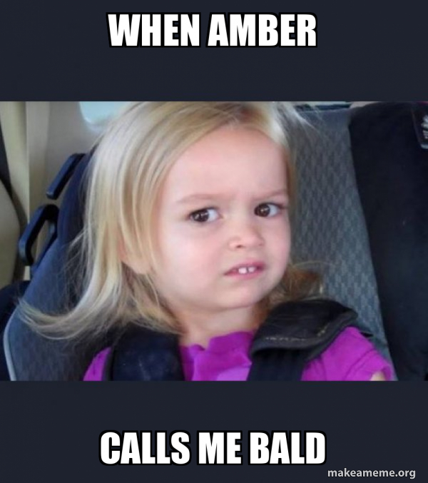 When amber Calls me bald - Side-Eyes Chloe Meme Generator