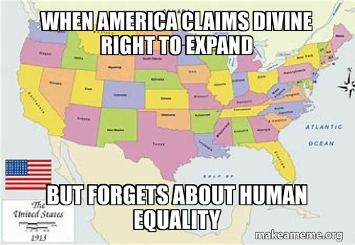 When America claims divine right to expand But forgets about human ...
