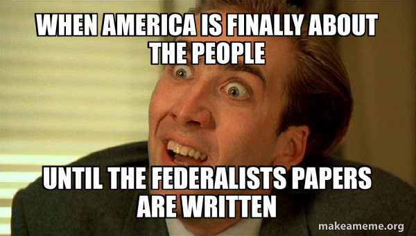 When America Is Finally About The People Until The Federalists Papers ...
