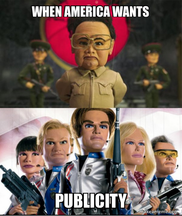 When America wants Publicity - Team America Meme Generator