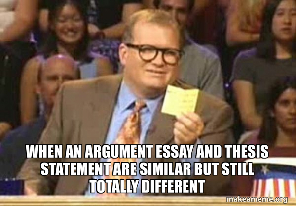 When an argument essay and thesis statement are similar but still ...
