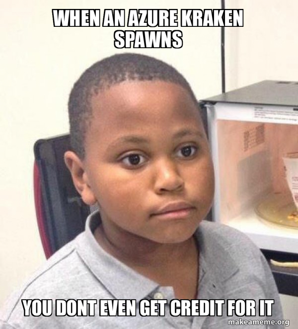 When an Azure kraken spawns You dont even get credit for it - Minor ...