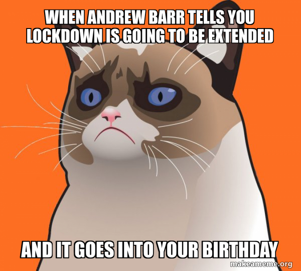 When Andrew Barr tells you lockdown is going to be extended And it goes ...