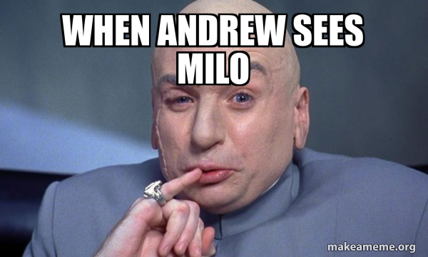 when Andrew sees milo - You Complete Me Meme Generator