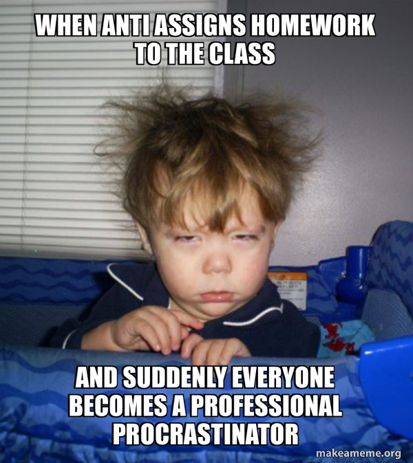 When Anti assigns homework to the class And suddenly everyone becomes a ...