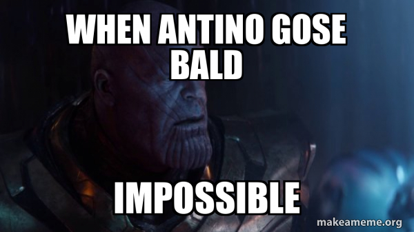when antino gose bald Impossible - Thanos - Impossible Meme Generator