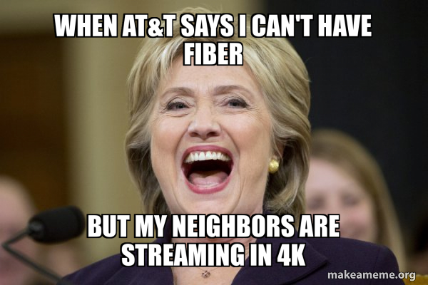When AT&T Says I Can't Have Fiber But My Neighbors Are Streaming in 4K ...