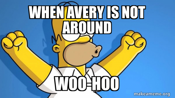 when Avery is not around woo-hoo - Happy Homer Meme Generator