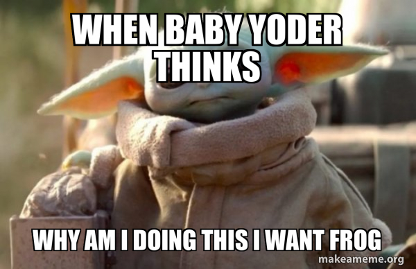 when baby Yoder thinks why am I doing this I want frog - Baby Yoda ...