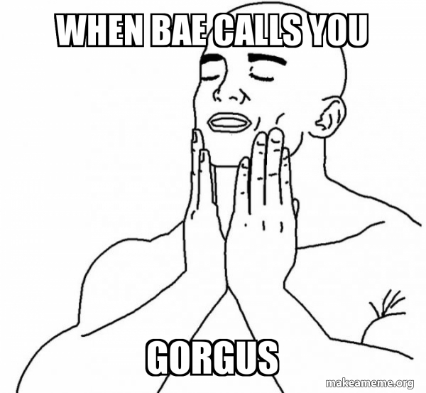 When bae calls you Gorgus - Feels Good Meme Generator