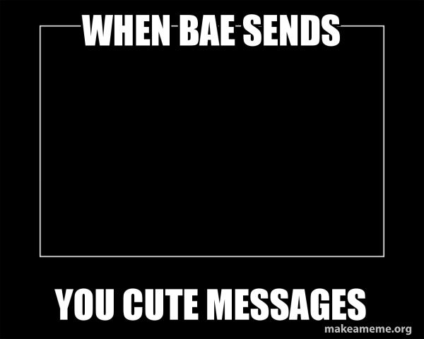 Bae Text Memes 100 Best 'I Love You' Memes That Are Cute, Funny