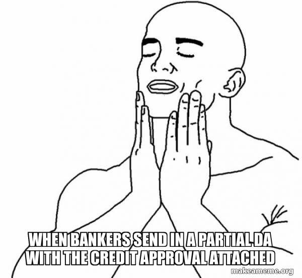 When bankers send in a partial DA with the credit approval attached ...